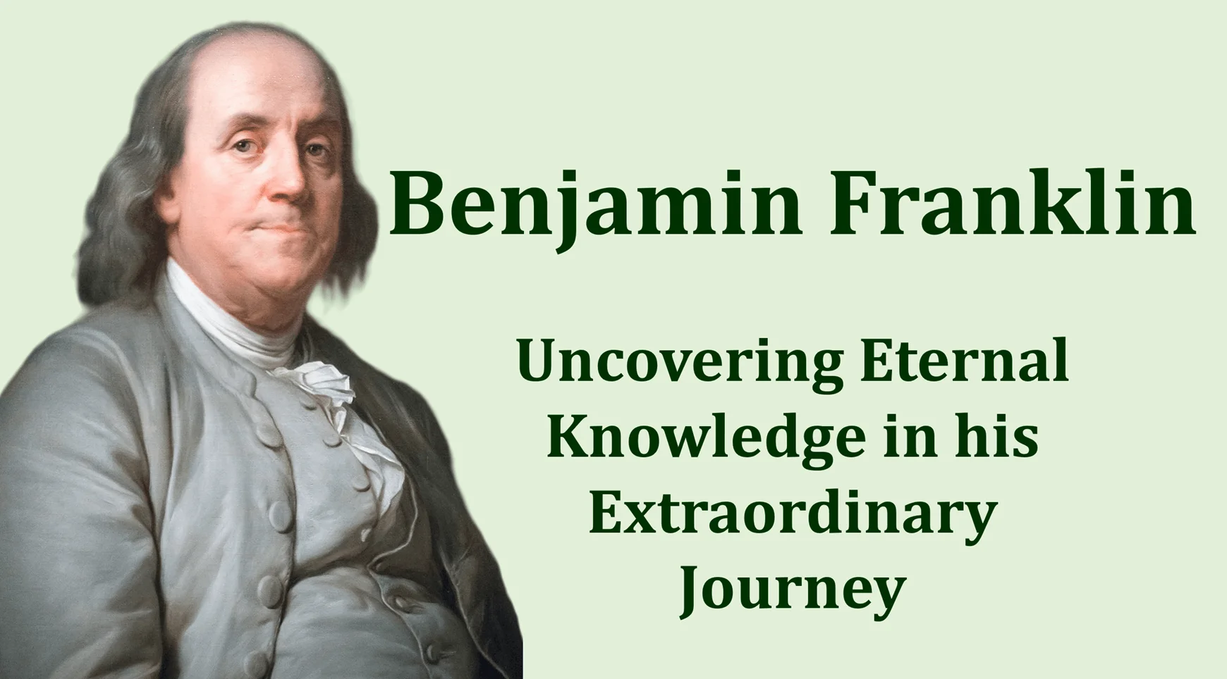 Benjamin Franklin: Uncovering Eternal Knowledge in his Extraordinary ...