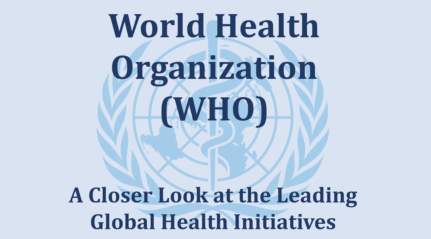 World Health Organization: A Closer Look At The Leading Global Health ...