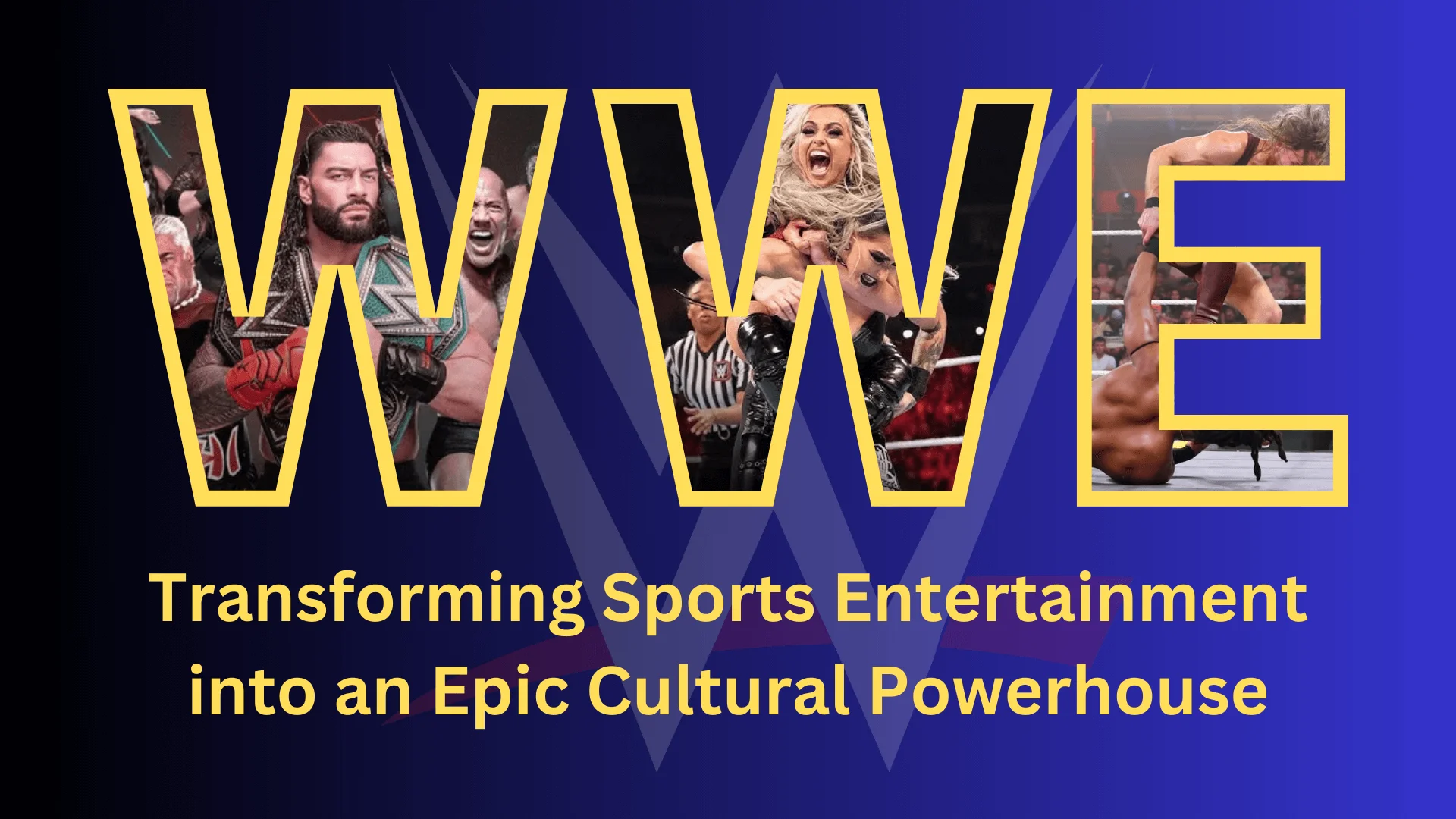WWE: Transforming Sports Entertainment Into An Epic Cultural Powerhouse