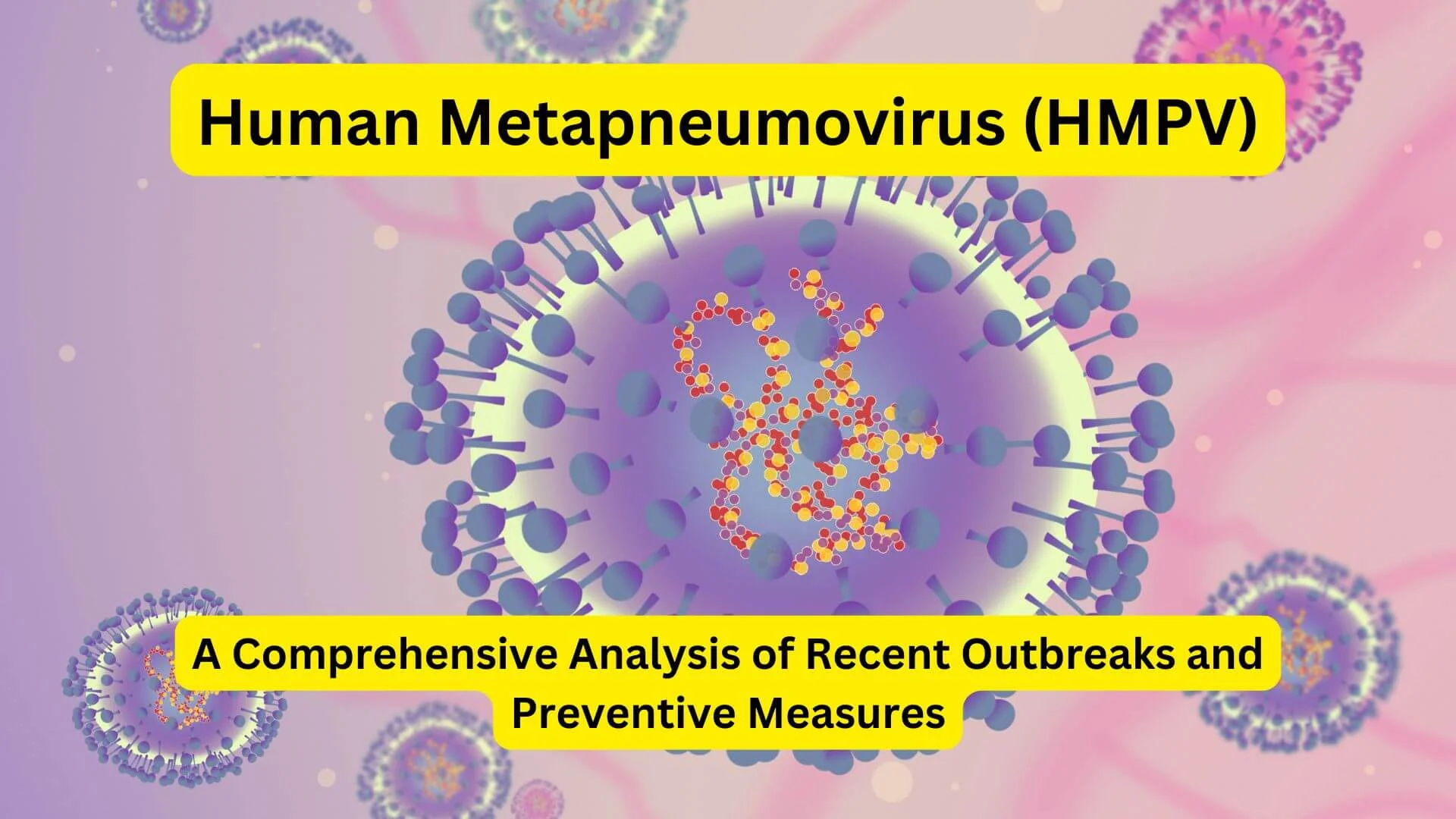 Human Metapneumovirus (HMPV): A Comprehensive Analysis Of Recent ...